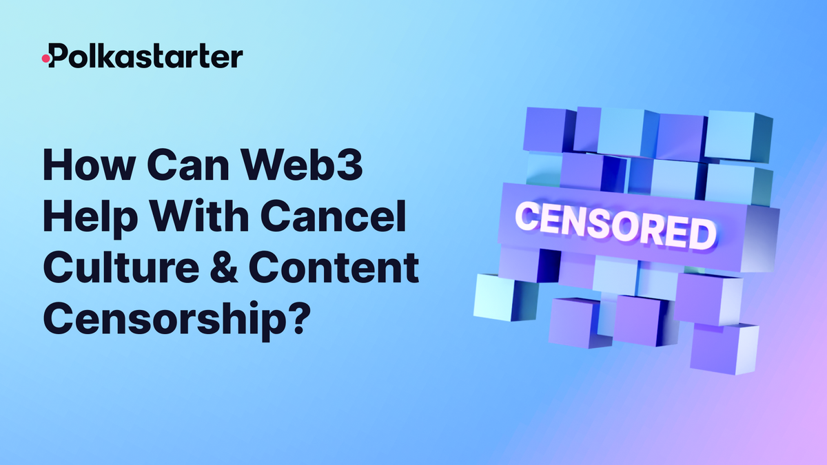How Can Web3 Help With Cancel Culture and Content Censorship?