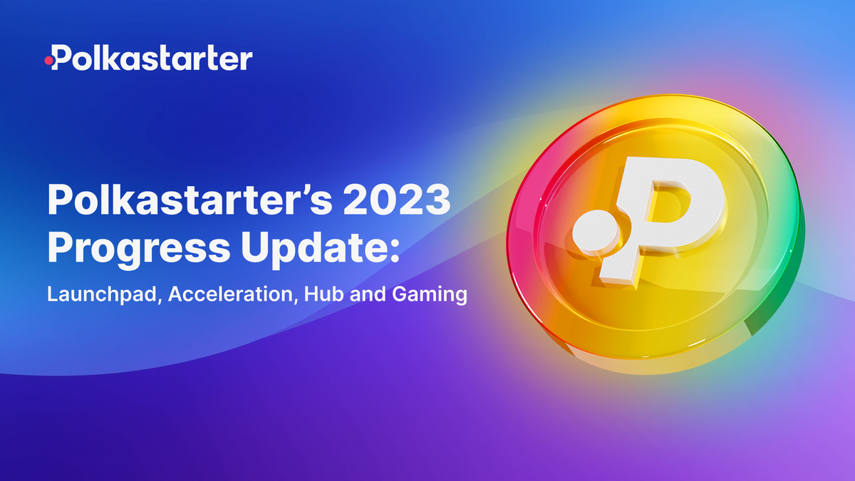 Polkastarter’s 2023 Progress Update: Launchpad, Acceleration, Hub, and Gaming